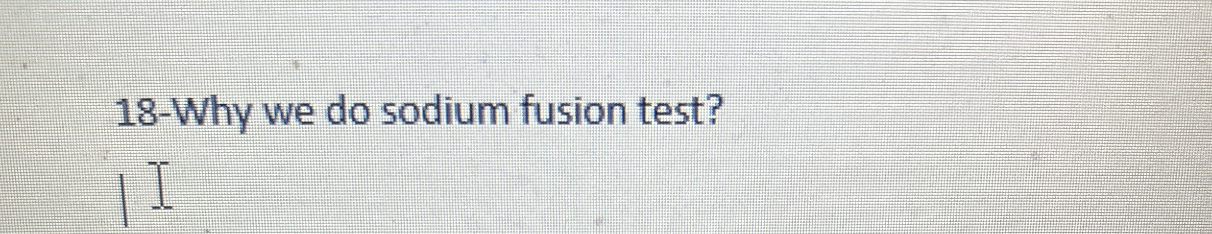 Solved 18-Why we do sodium fusion test? | Chegg.com