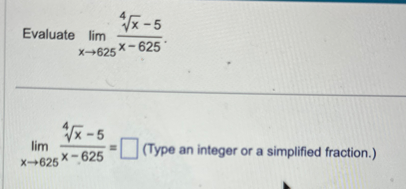 Solved Evaluate limx→625x4-5x-625limx→625x4-5x-625=, (Type | Chegg.com