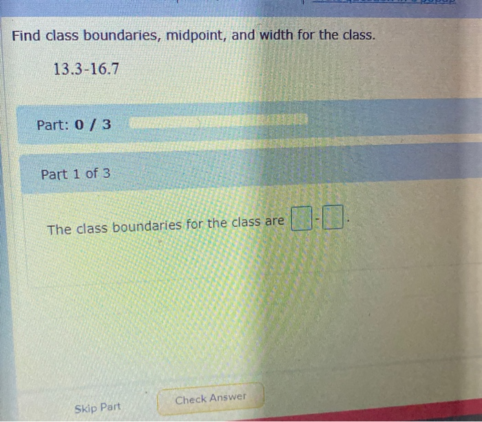 Solved Find class boundaries, midpoint, and width for the | Chegg.com