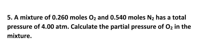 Solved 5. A mixture of 0.260 moles O2 and 0.540 moles N2 has | Chegg.com