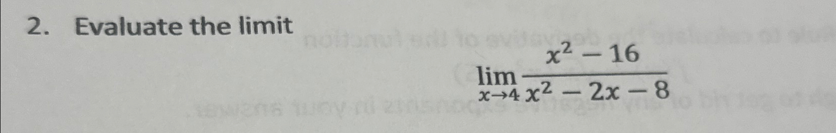 Solved Evaluate the limitlimx→4x2-16x2-2x-8 | Chegg.com