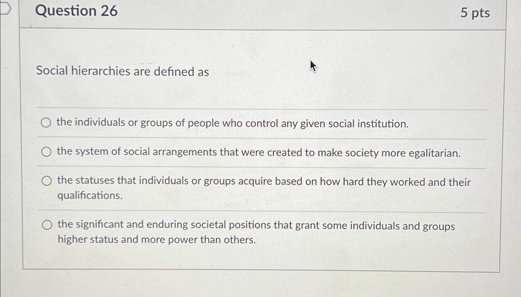 Solved Question 265ptsSocial hierarchies are defined asthe | Chegg.com