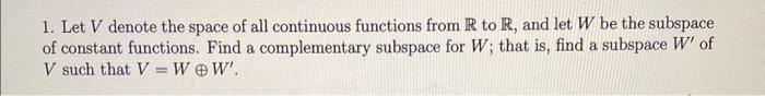 Solved 1. Let V denote the space of all continuous functions | Chegg.com