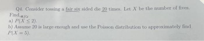Solved Q4. Consider tossing a fair six sided die 20 times. | Chegg.com