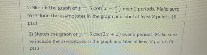 Solved 1) Sketch the graph of y = 3 cot(x - 1) over 2 | Chegg.com
