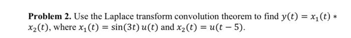Solved Problem 2. Use the Laplace transform convolution | Chegg.com