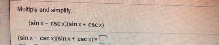 Solved Multiply and simplify (sin x- csc x)(sin x + csc x) | Chegg.com