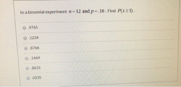 Solved In a binomial experiment n=12 and p= .16. Find P(x > | Chegg.com