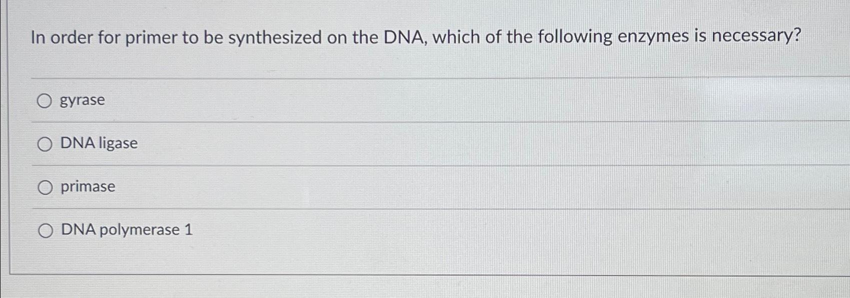 Solved In order for primer to be synthesized on the DNA, | Chegg.com