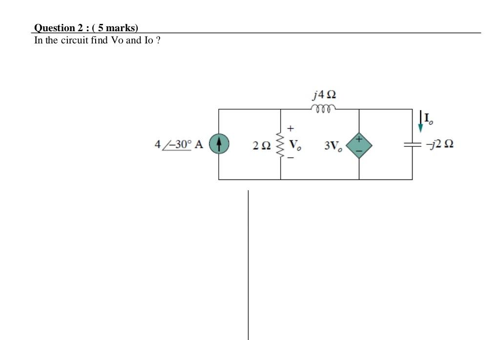 Solved Question 2: : 5 marks) In the circuit find Vo and Io | Chegg.com