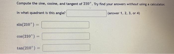 Solved Compute the sine, cosine, and tangent of 210°. Try | Chegg.com