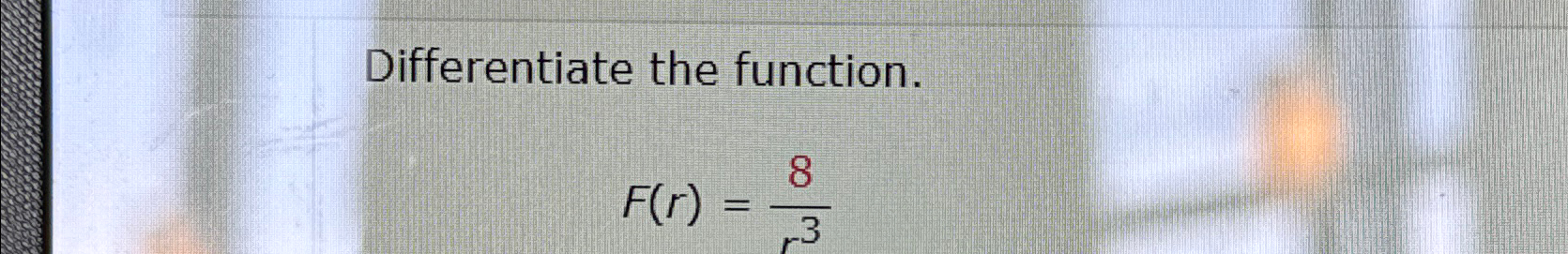 Solved Differentiate the function.F(r)=8r3 | Chegg.com