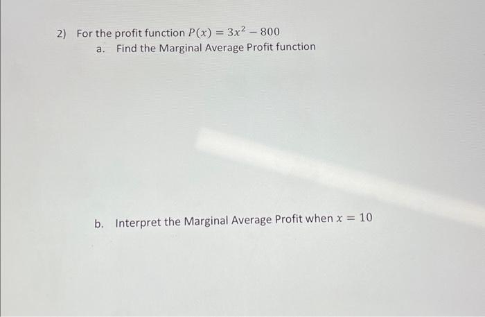 Solved 2) For the profit function P(x)=3x2−800 a. Find the | Chegg.com