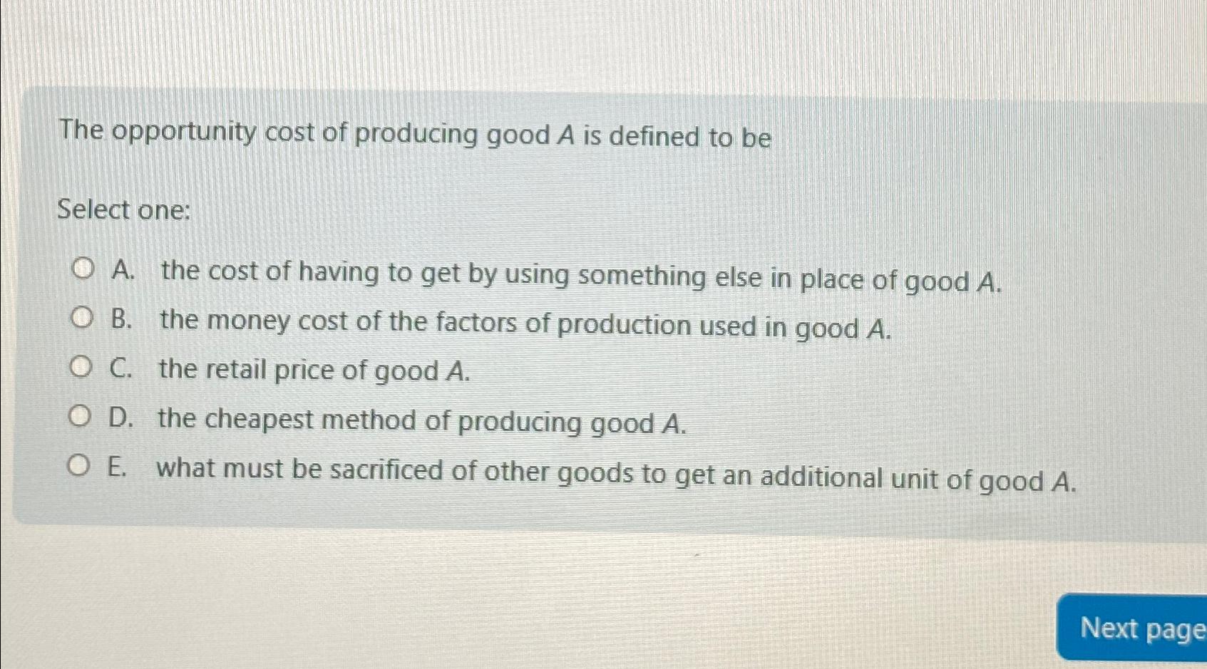 Solved The opportunity cost of producing good A ﻿is defined | Chegg.com