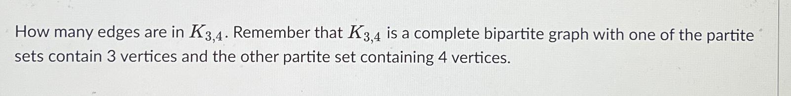 Solved How many edges are in K3,4. ﻿Remember that K3,4 ﻿is a | Chegg.com