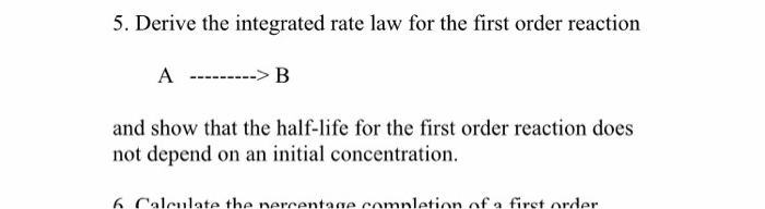 Solved 5. Derive the integrated rate law for the first order | Chegg.com