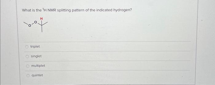 Solved What is the 'H NMR splitting pattern of the indicated | Chegg.com