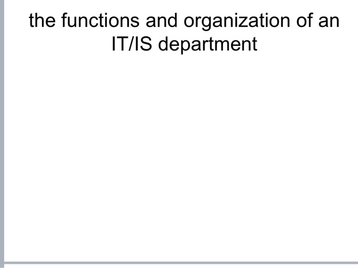 Solved the functions and organization of an IT/IS department | Chegg.com