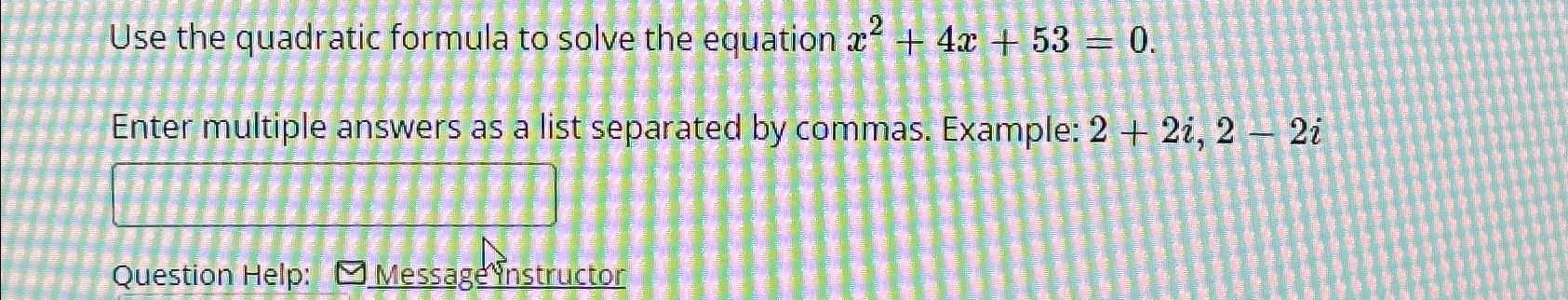 Solved Use the quadratic formula to solve the equation | Chegg.com