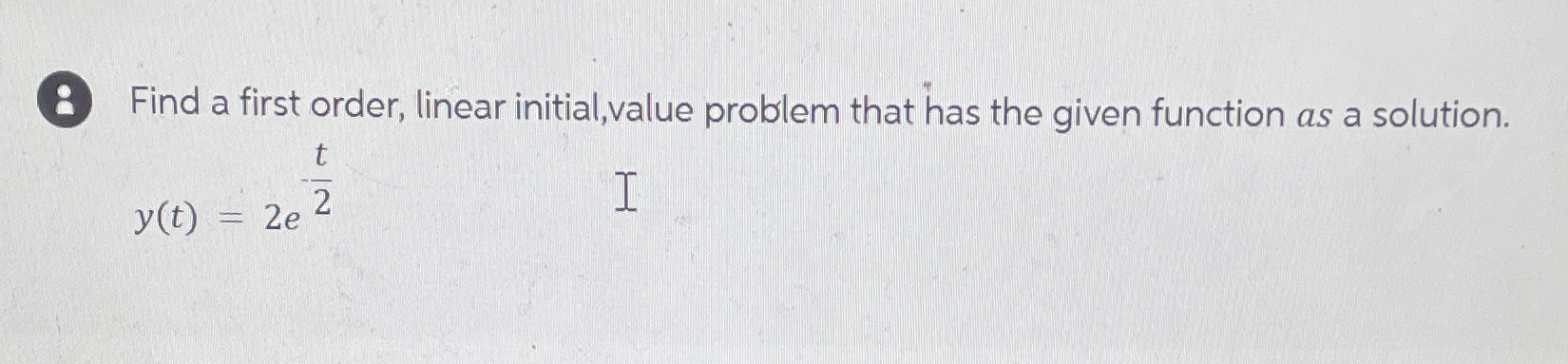 Solved Find a first order, linear initial, value problem | Chegg.com Solved Find a first order, linear initial, value problem | Chegg.com