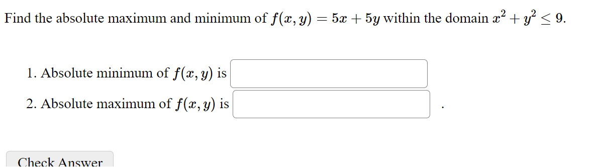 Solved Find the absolute maximum and minimum of f(x,y)=5x+5y | Chegg.com