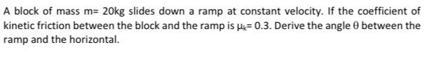 Solved A block of mass m=20 kg slides down a ramp at | Chegg.com