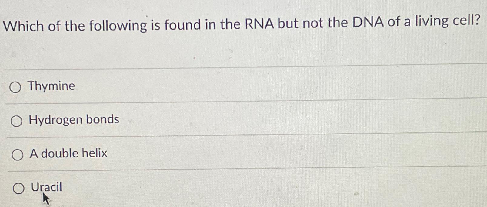 Solved Which of the following is found in the RNA but not | Chegg.com