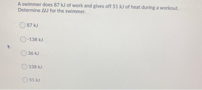 Solved A swimmer does 87 kJ of work and gives off 51 kJ of | Chegg.com