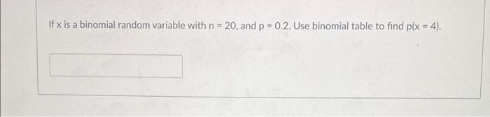 Solved If x is a binomial random variable with n = 20, and p | Chegg.com