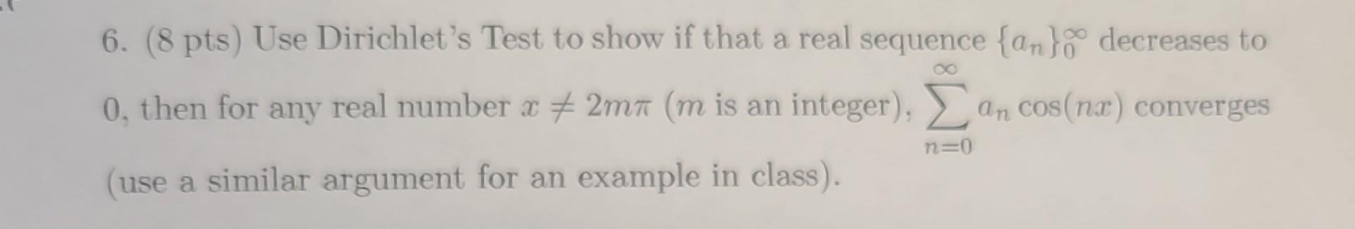 Solved 6. (8 pts) Use Dirichlet's Test to show if that a | Chegg.com