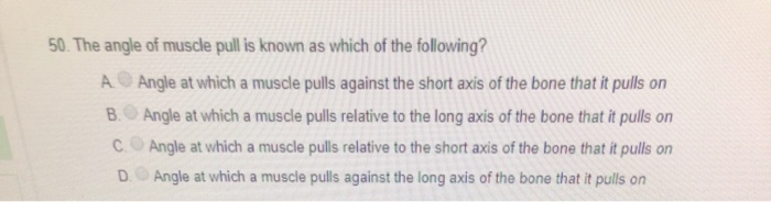 Solved 50. The angle of muscle pull is known as which of the | Chegg.com