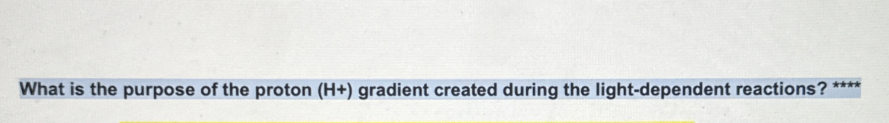 Solved What is the purpose of the proton (H+) ﻿gradient | Chegg.com