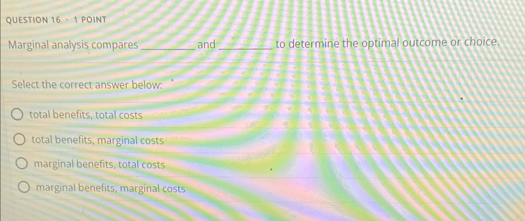 Solved QUESTION 16 - 1 ﻿POINTMarginal analysis compares and | Chegg.com