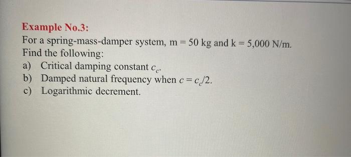 Solved Example No.3: For a spring-mass-damper system, m = 50 | Chegg.com