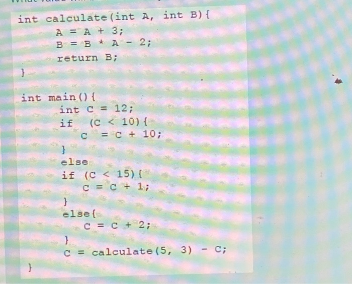 Solved int calculate (int A, int B) { A = A + 3; B = B * A - | Chegg.com