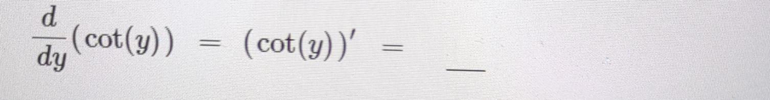 Solved ddy(cot(y))=(cot(y))'= | Chegg.com