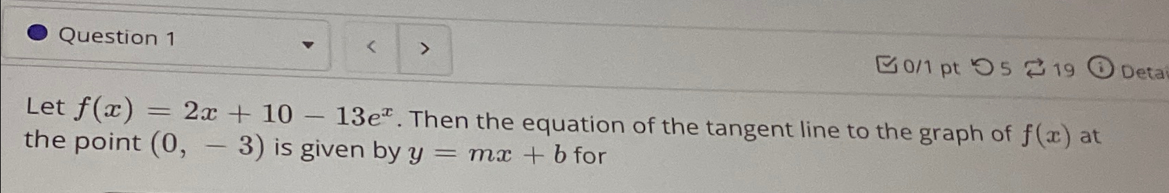 Solved Question 1Let f(x)=2x+10-13ex. ﻿Then the equation of | Chegg.com
