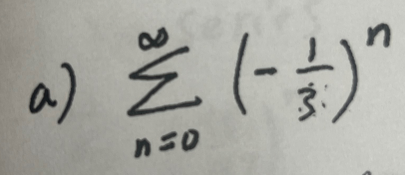 Solved a) ∑n=0∞(-13)nFind the sum of the covergent series | Chegg.com