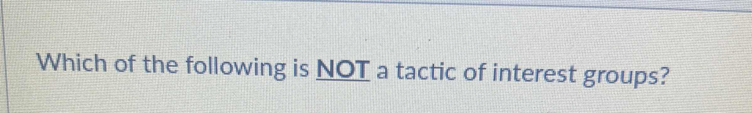 Solved Which of the following is NOT a tactic of interest | Chegg.com