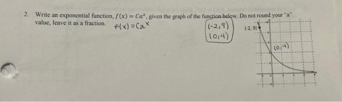 Solved 2. Write an exponential function, f(x)=Cax, given the | Chegg.com