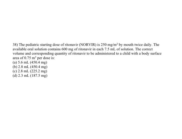 Solved 38) The pediatric starting dose of ritonavir (NORVIR) | Chegg.com