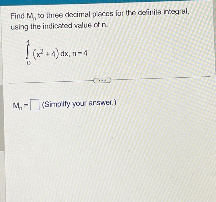 Solved Find Mn to three decimal places for the definite | Chegg.com