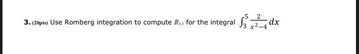 Solved 3. (20pts) Use Romberg integration to compute R3,3 | Chegg.com