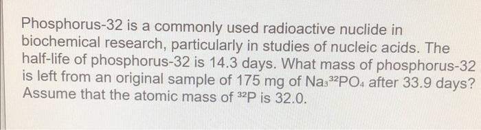 Solved Phosphorus-32 is a commonly used radioactive nuclide | Chegg.com