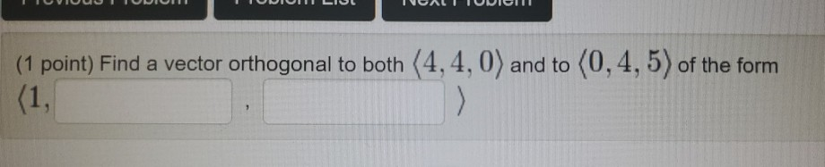 Solved Find a vector orthogonal to both and to of the form | Chegg.com