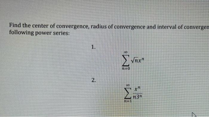 Solved Find the center of convergence, radius of convergence | Chegg.com