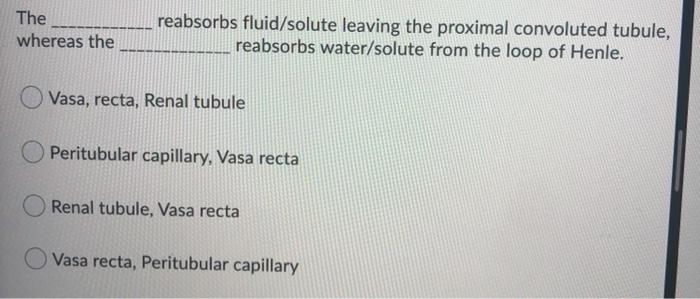 Solved The whereas the reabsorbs fluid/solute leaving the | Chegg.com