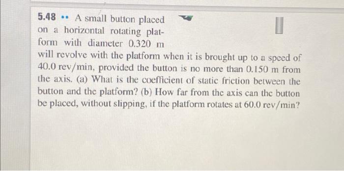Solved 5.48. A small button placed on a horizontal rotating | Chegg.com