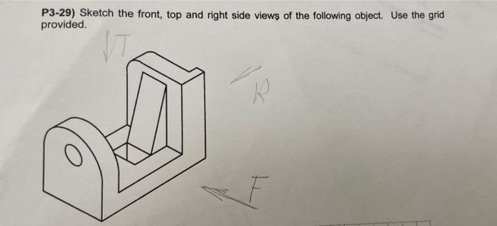 Solved P3-29) Sketch the front, top and right side views of | Chegg.com