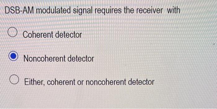 Solved DSB-AM modulated signal requires the receiver with | Chegg.com